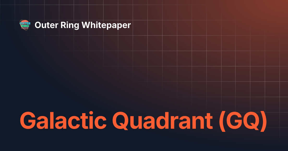 Galactic Quadrant (GQ) | Outer Ring Whitepaper
